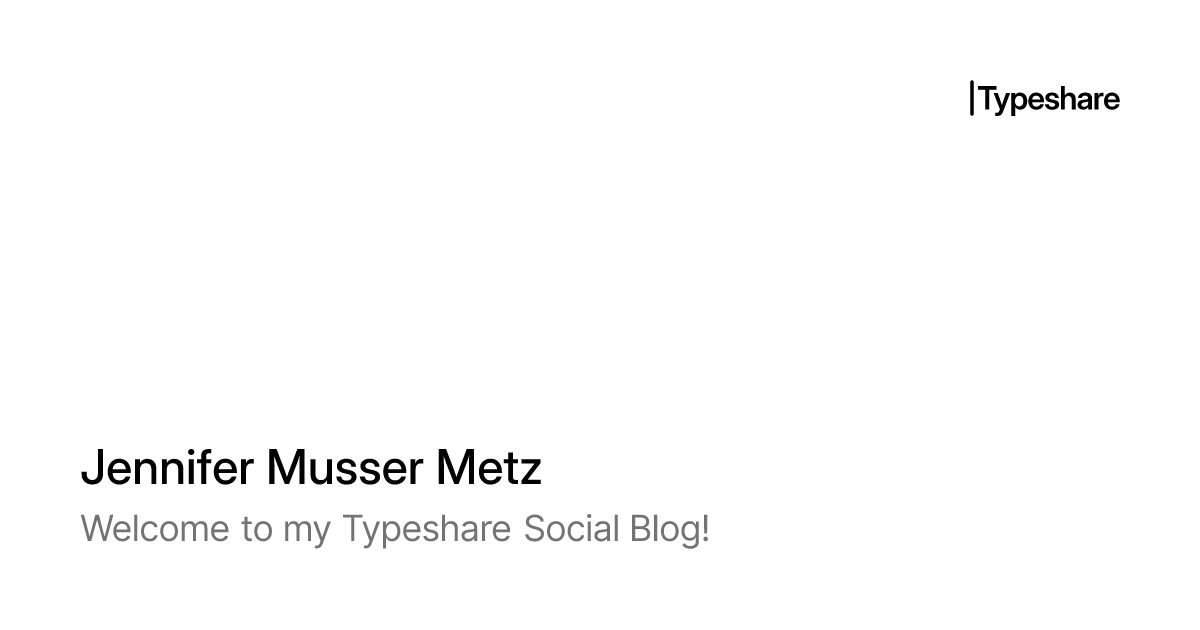 Jennifer Musser Metz | Typeshare
