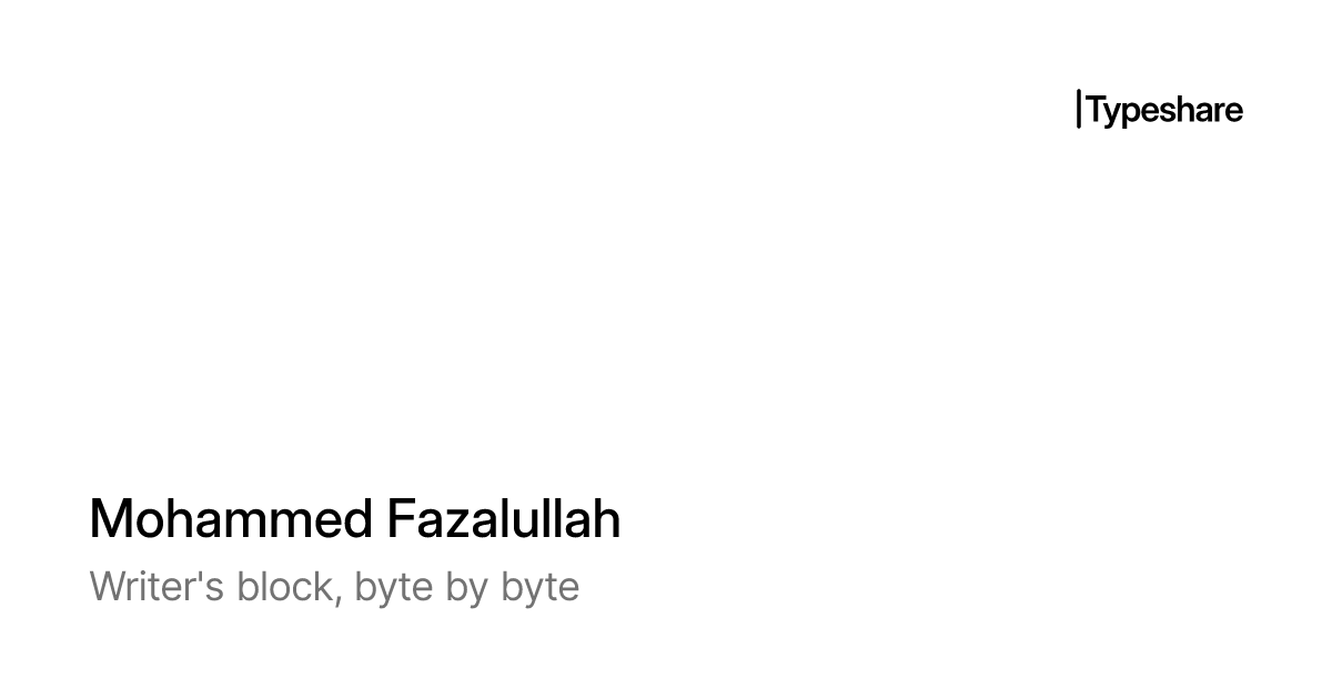 Mohammed Fazalullah | Typeshare