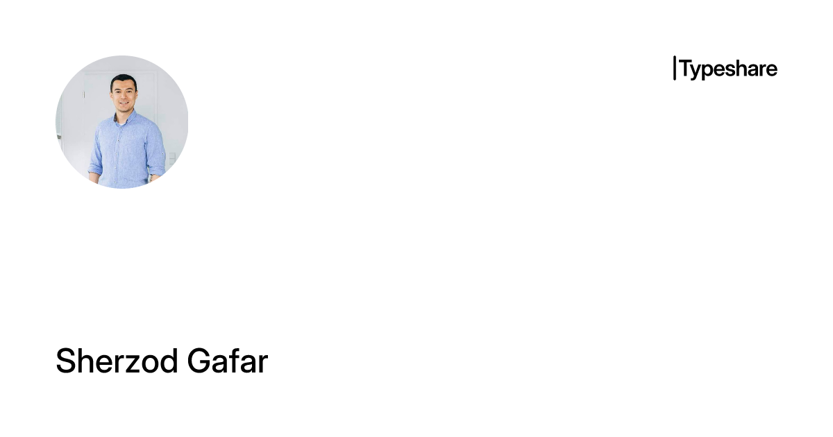Sherzod Gafar | Typeshare