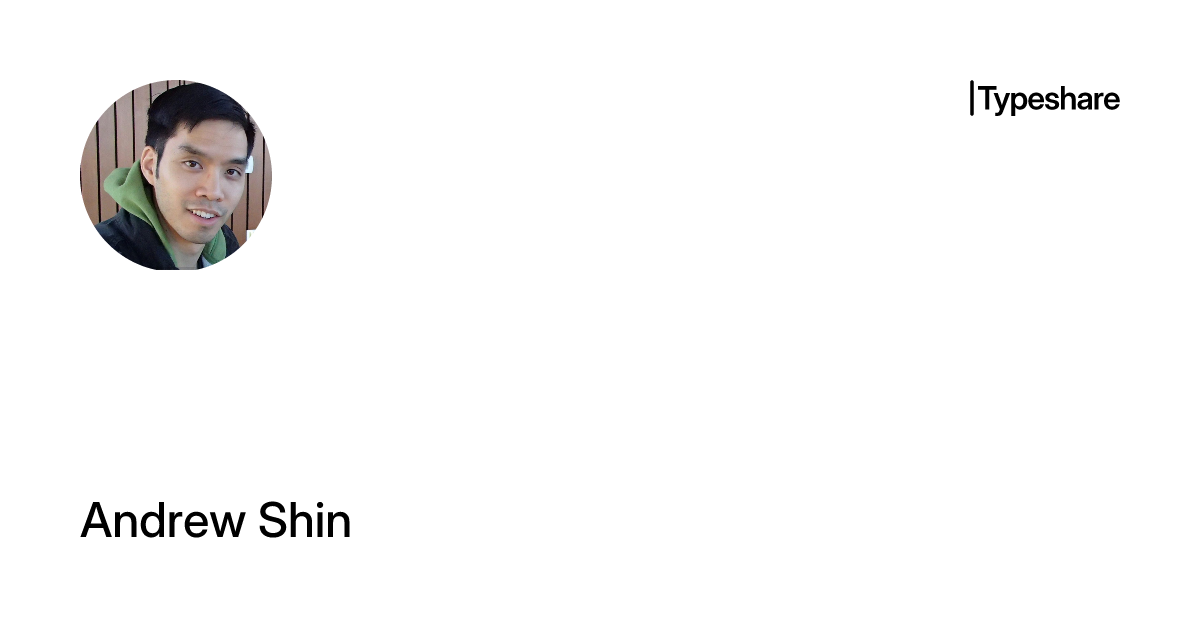 Andrew Shin | Typeshare