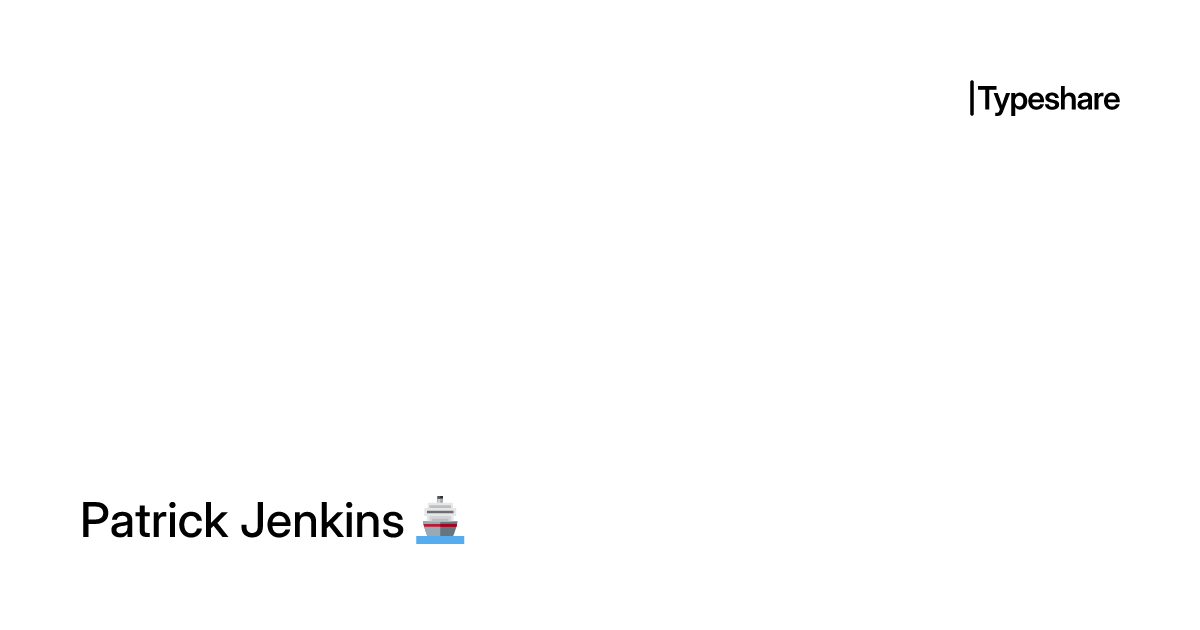 Patrick Jenkins 🚢 | Typeshare